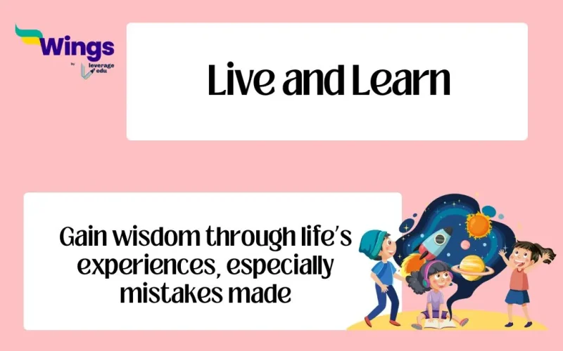 Live and Learn Idiom Meaning Meaning, Example, Synonyms | Leverage Edu Live and Learn Idiom Meaning Meaning, Example, Synonyms | Leverage Edu