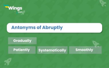 9+ Antonyms of Abruptly, with Meaning & Examples | Leverage Edu