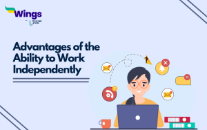 10 Advantages of the Ability to Work Independently | Leverage Edu