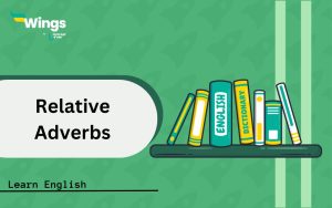 What are Relative Adverbs: Meaning, List, Usage, & Examples | Leverage Edu